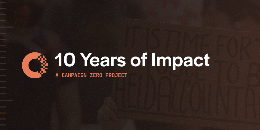 Campaign Zero’s 10 Years of Impact